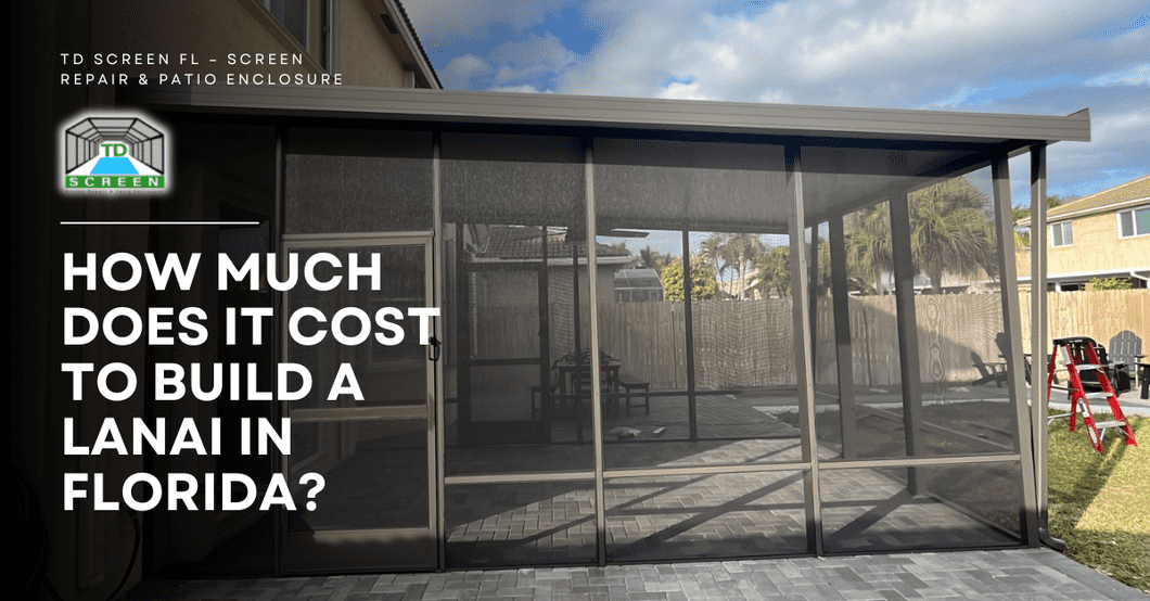 How Much Does It Cost To Build A Lanai In Florida? | TD Screen FL